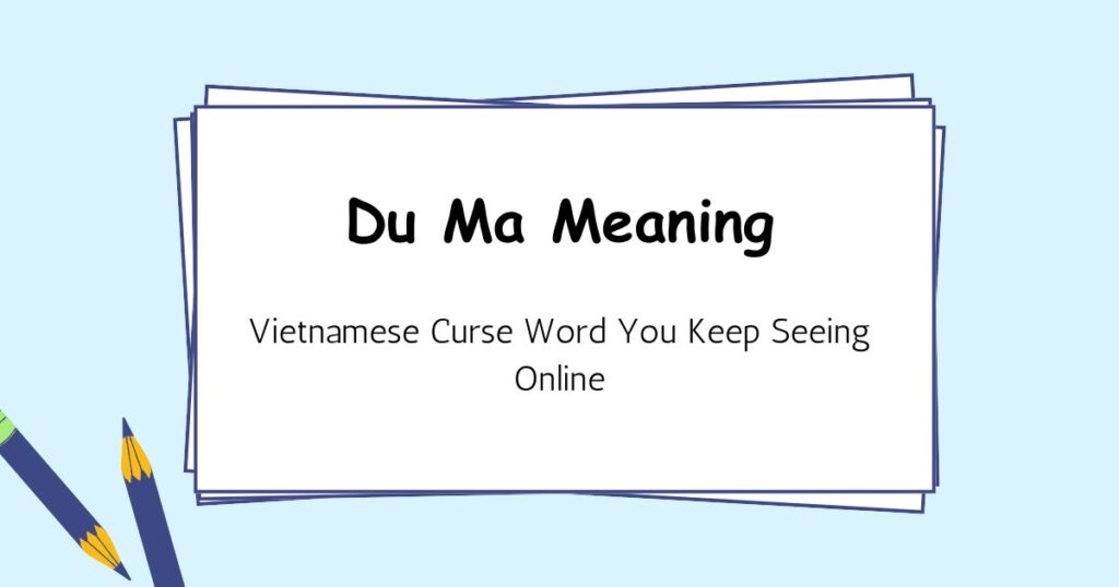 Du Ma Meaning — Vietnamese Curse Word You Keep Seeing Online